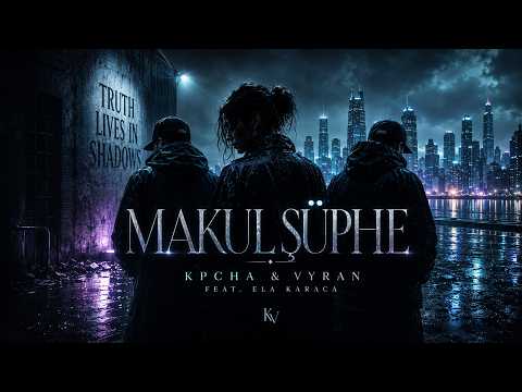 KPCHA & VYRAN - Makul Şüphe feat. Ela Karaca | Official Audio