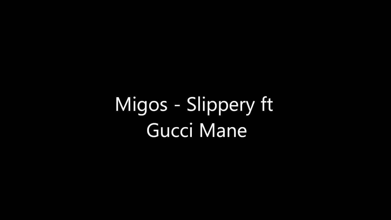 Migos - Slippery ft Gucci Mane (lyrics) - YouTube