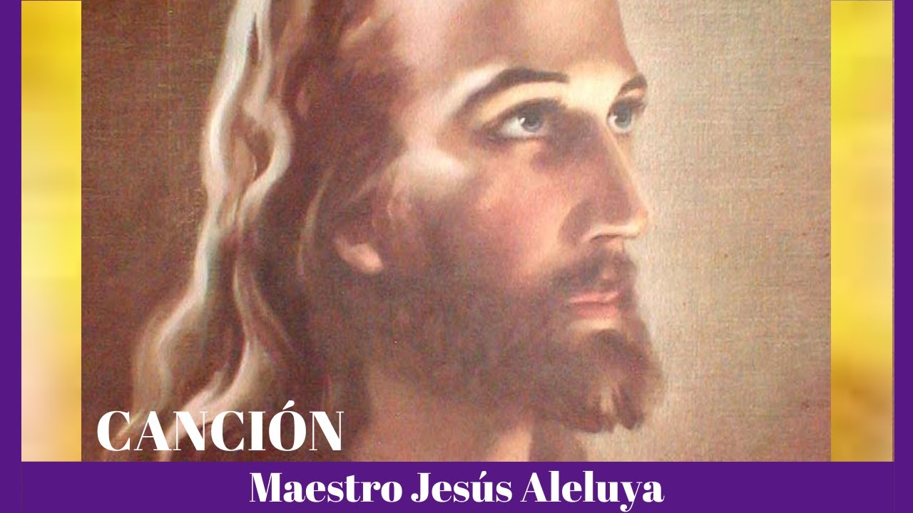 CANCIÓN MAESTRO JESÚS ALELUYA - YouTube