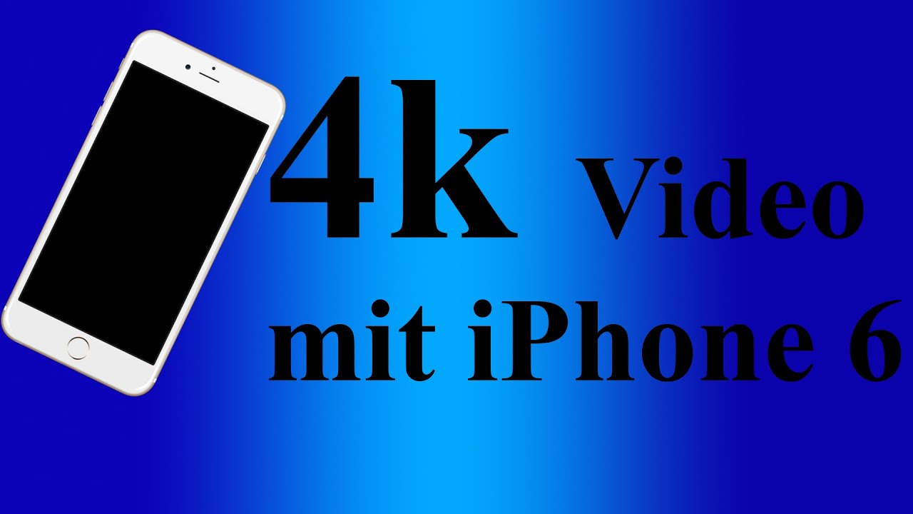 iPhone 6 - 4K Video Test / 4K IST MÖGLICH MIT DEM iPhone 6 - YouTube
