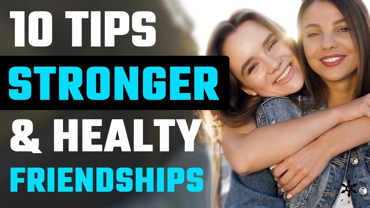 10 Tips for Building Stronger Friendships - YouTube