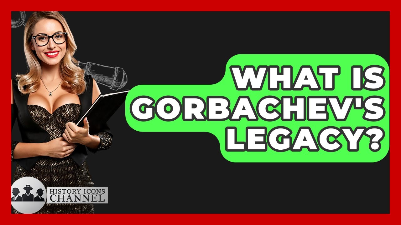 What Is Gorbachev's Legacy? - History Icons Channel - YouTube
