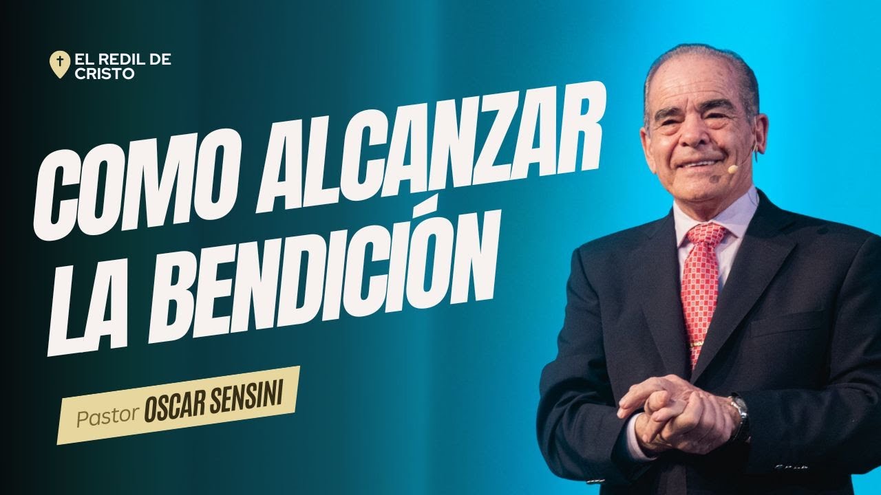 COMO ALCANZAR LA BENDICIÓN / Pastor Oscar Sensini - YouTube
