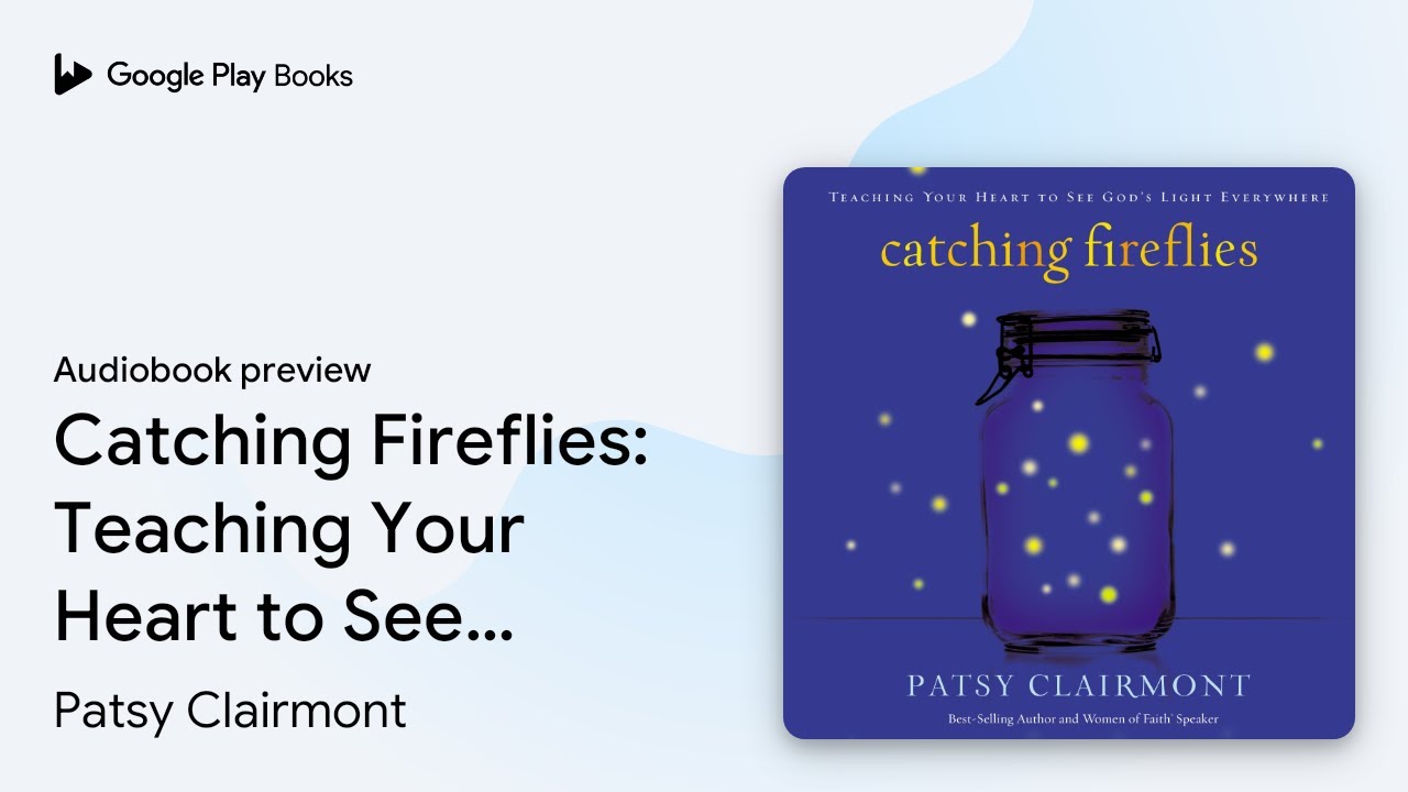 Catching Fireflies: Teaching Your Heart to See… by Patsy Clairmont ...
