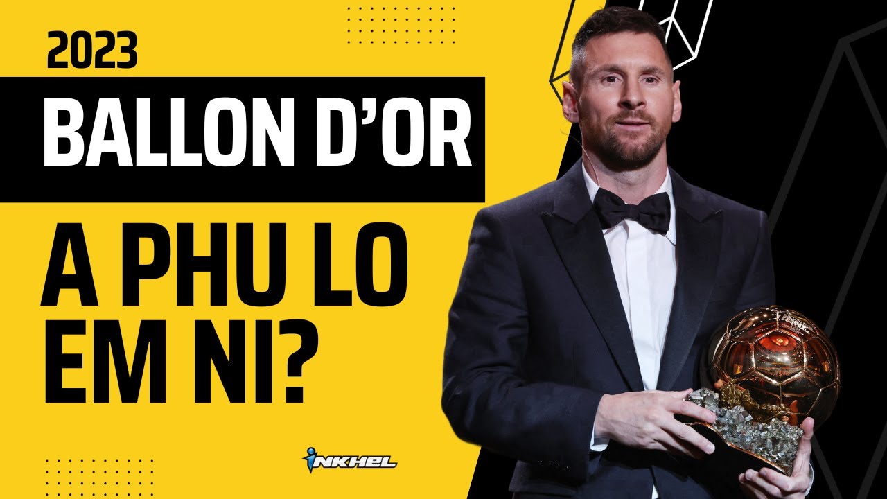Messi-a'n 2023 Ballon d'Or a phu lo em ni? - YouTube