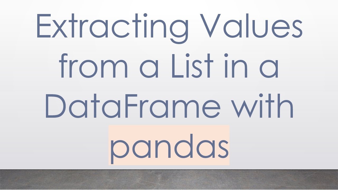 Extracting Values From A List In A Dataframe With Pandas Youtube
