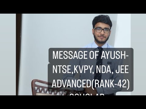 MESSAGE OF AYUSH- NTSE, KVPY, NDA, JEE-ADVANCED(RANK-42) SCHOLAR ...