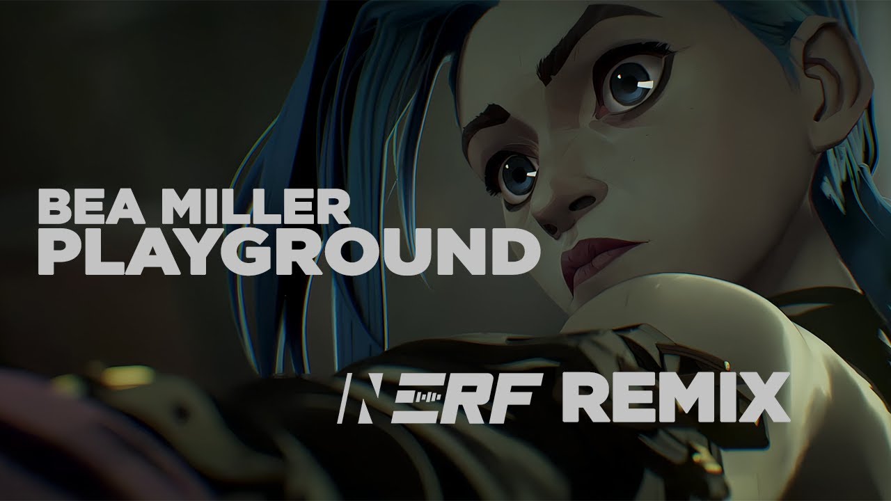 Bea Miller - Playground (Nerf Unofficial Remix) Arcane | League of ...