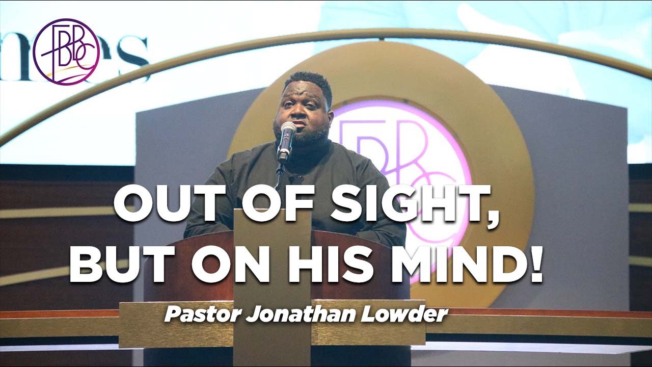 Pastor Jonathan Lowder • Out Of Sight, But On His Mind • Fellowship ...