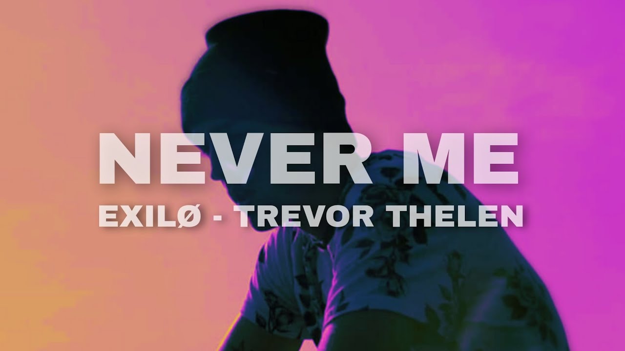 EXILØ - Trevor Thelen Never Me - YouTube