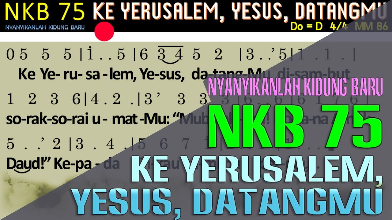 NKB 75 - KE YERUSALEM, YESUS, DATANGMU - YouTube
