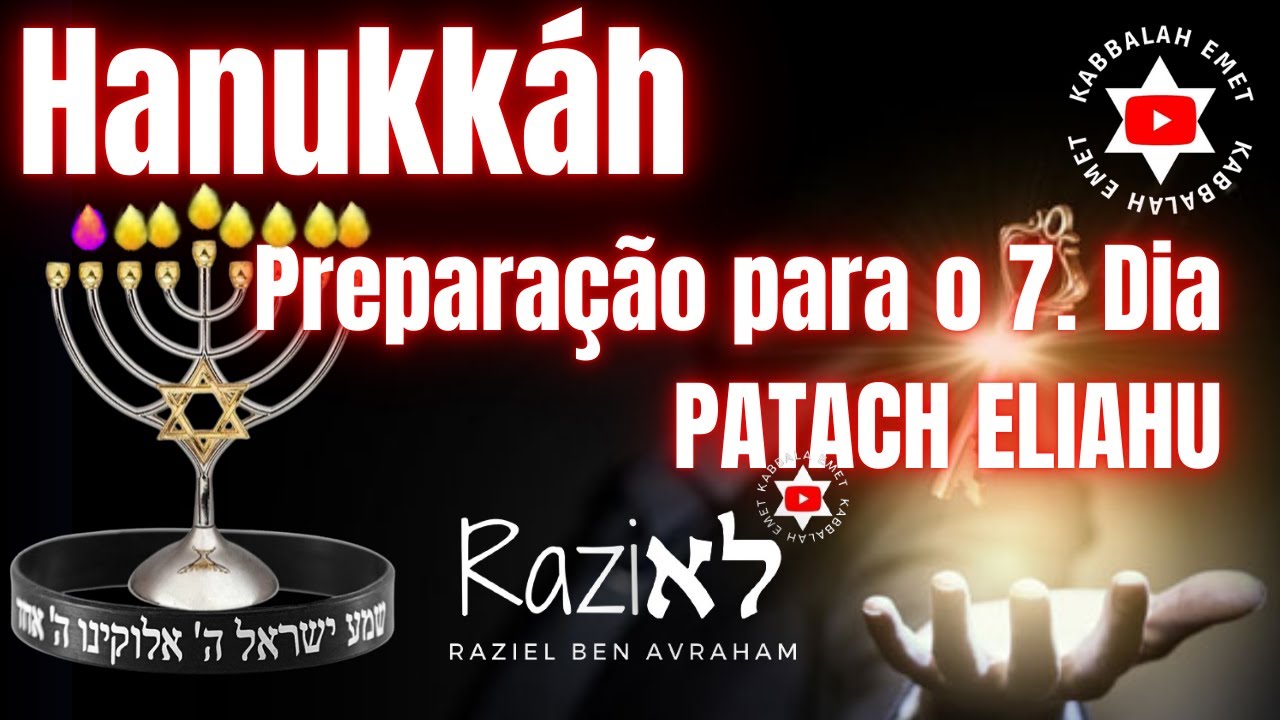HANUKKÁH PREPARACAO DIA 7 PATACH ELIAHU! #kabbalahemet - YouTube