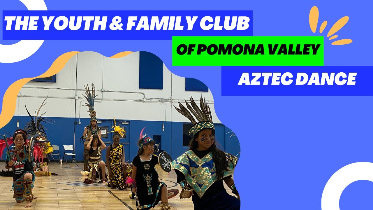 The Youth & Family Club of Pomona Valley | AZTEC DANCE PERFORMANCE ...