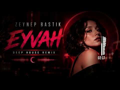 Zeynep Bastık - Eyvah Deep House Remix