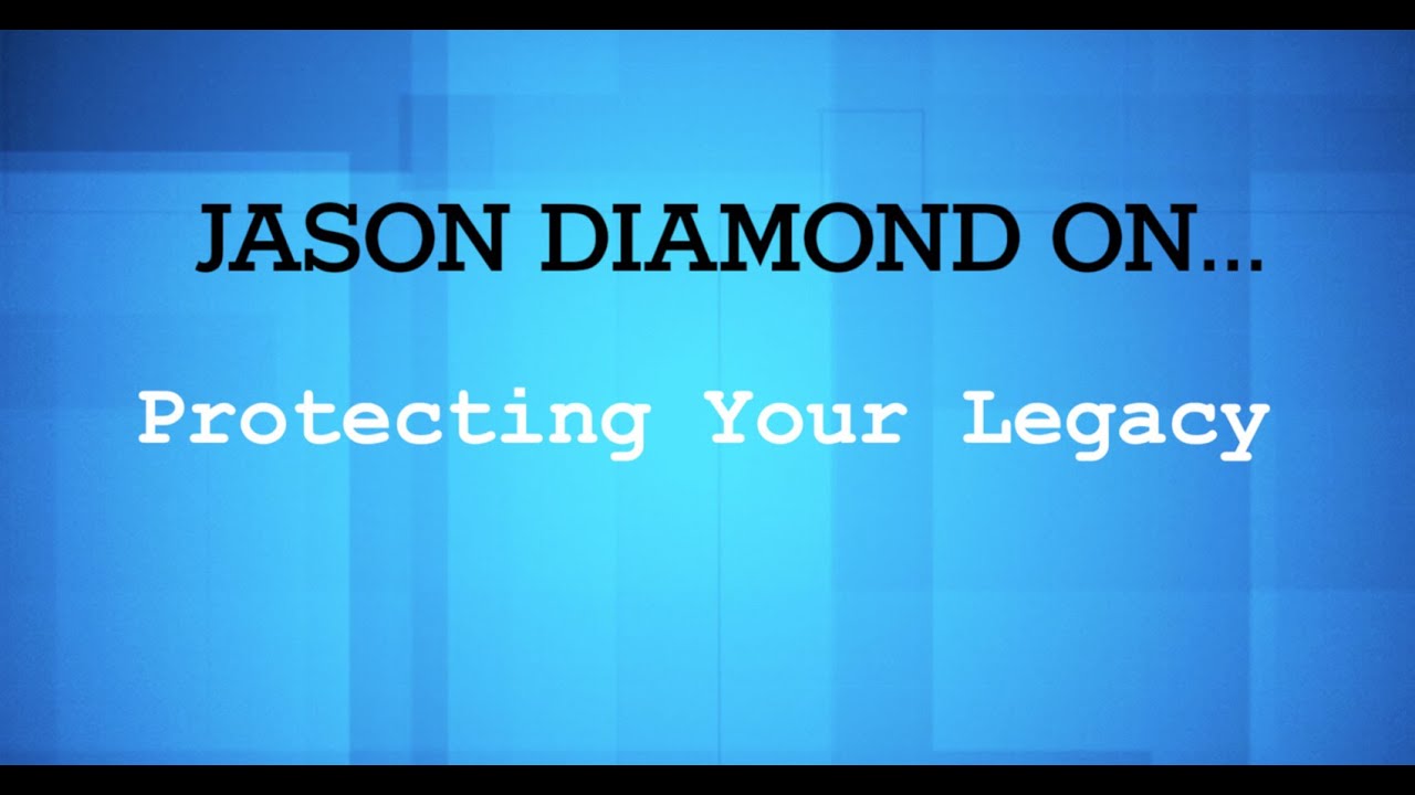 Jason diamond On... Protecting Your Legacy - YouTube
