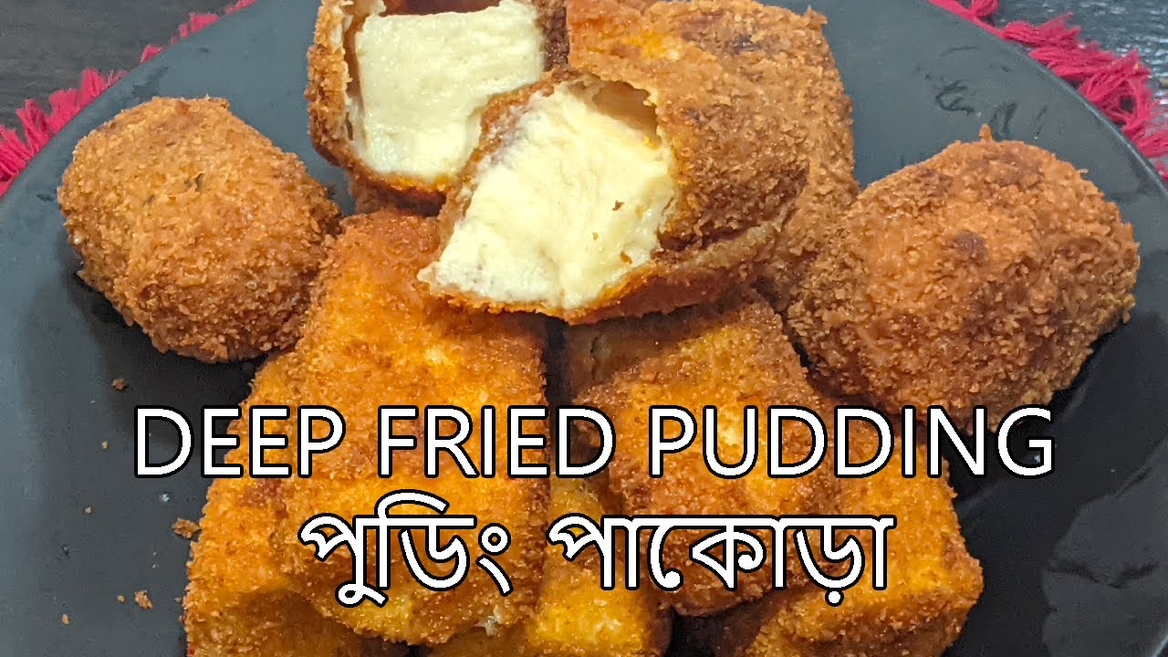 CRISPY DEEP FRIED PUDDING !!! মচমচে পুডিং পাকোড়া !!! - YouTube