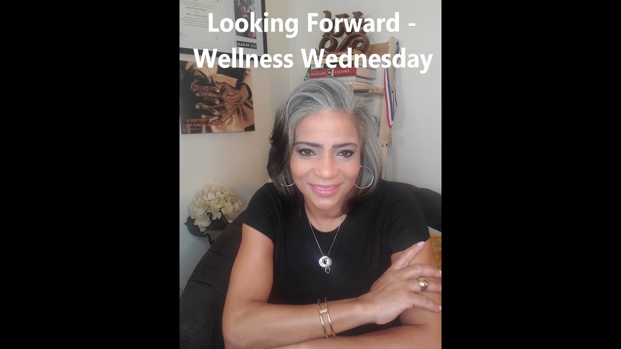 Looking forward - Wellness Wednesday - YouTube