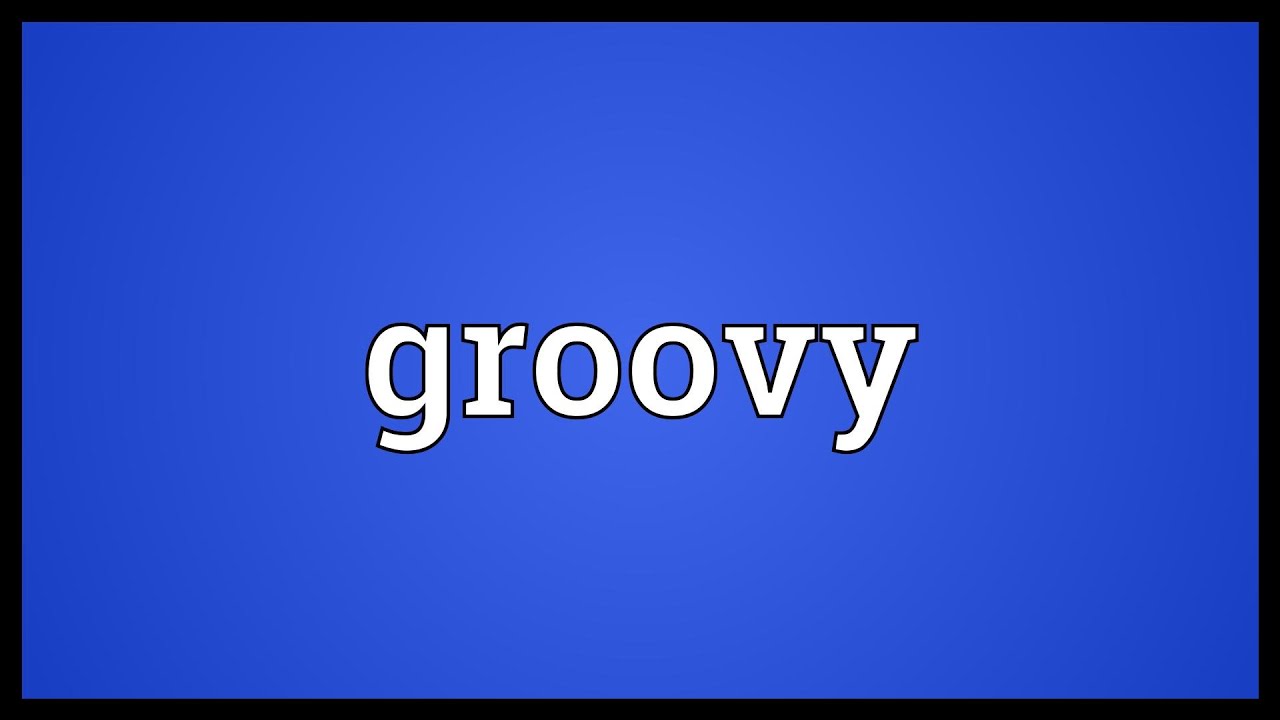 Groovy Meaning YouTube groovy-meaning-youtube