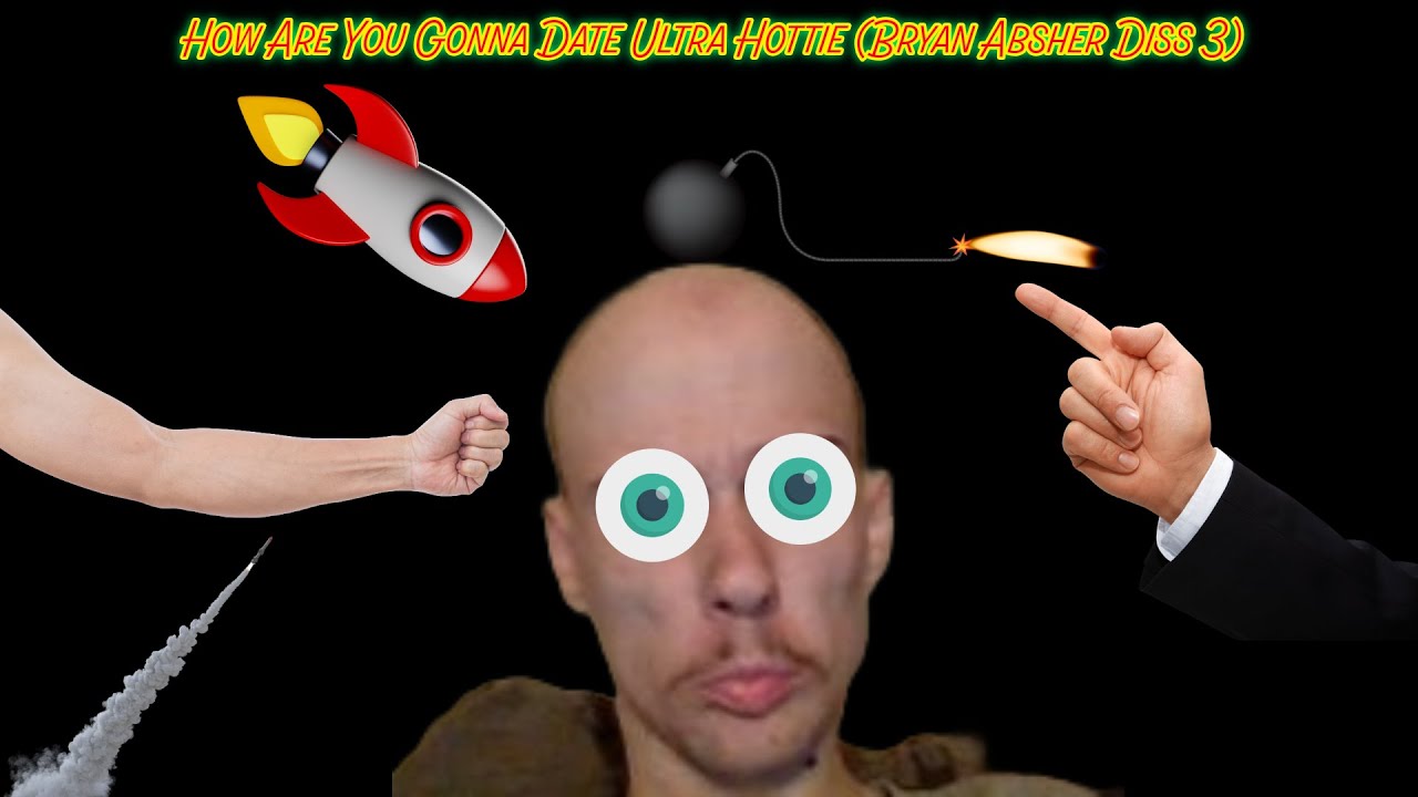 Glen, Exy-How Are You Gonna Date Ultra Hottie Bryan Absher Diss 3 - YouTube