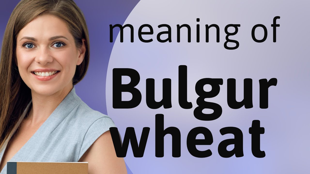 Bulgur wheat | BULGUR WHEAT definition - YouTube