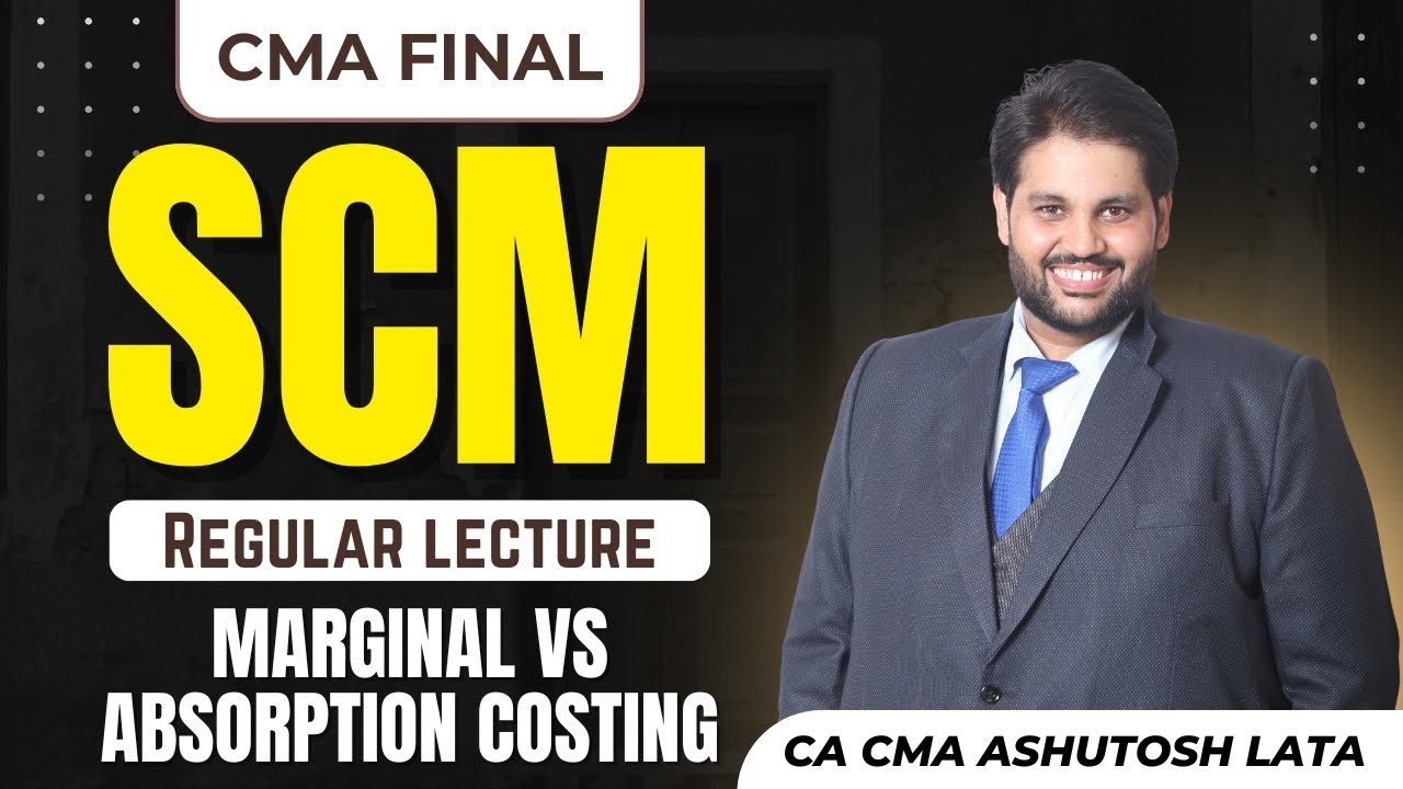LECTURE-11 MARGINAL VS ABSORPTION COSTING by CA CMA ASHUTOSH LATA | CMA FINAL SCM | BEST SCM ...
