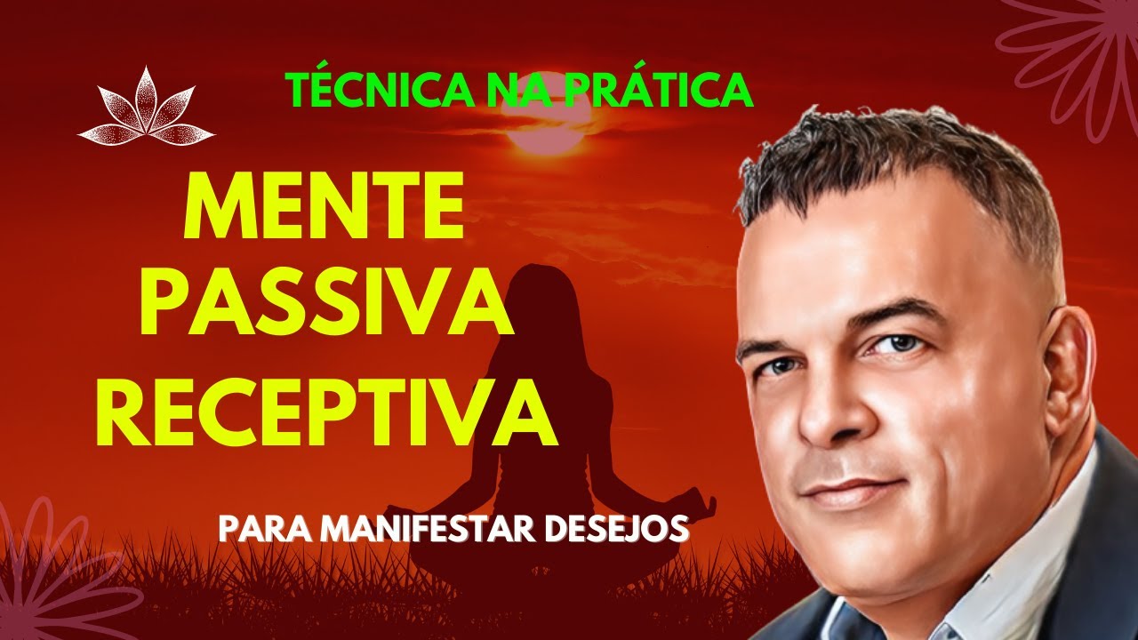 TÉCNICA MENTE PASSIVA RECEPTIVA PARA MANIFESTAR SEUS DESEJOS MAIS ...