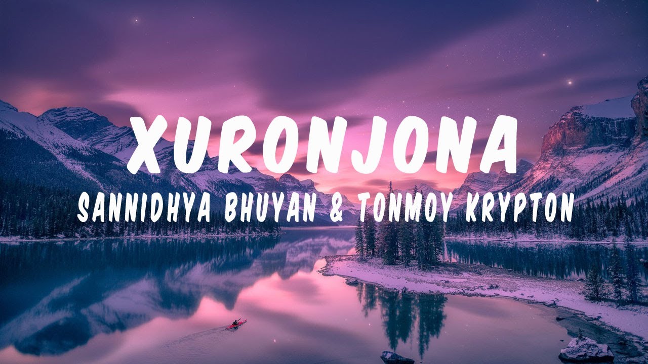 Xuronjona || Assamese Lyrics Song || Sannidhya Bhuyan & Tonmoy Krypton ...