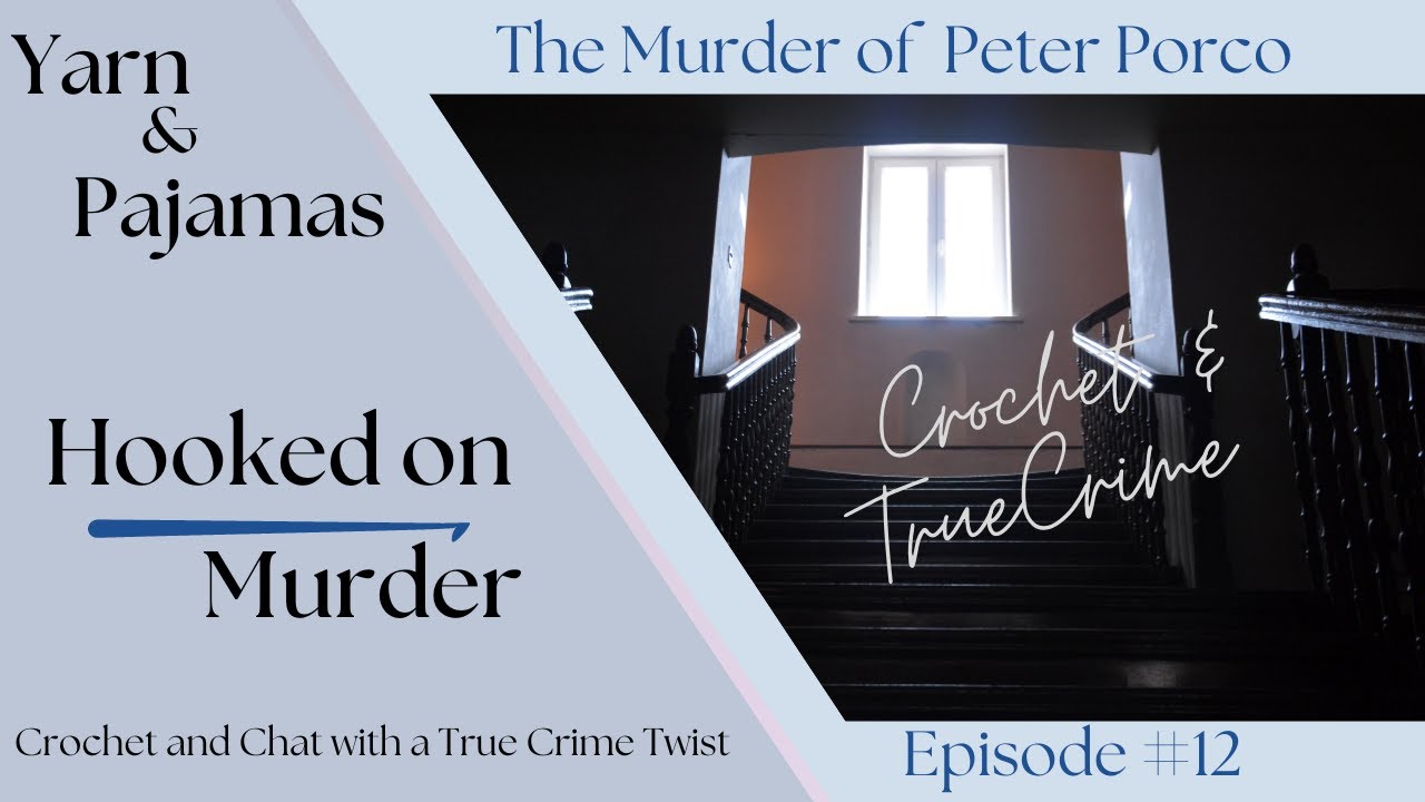 Hooked On Murder #12—The Murder of Peter Porco Crochet & True Crime ...