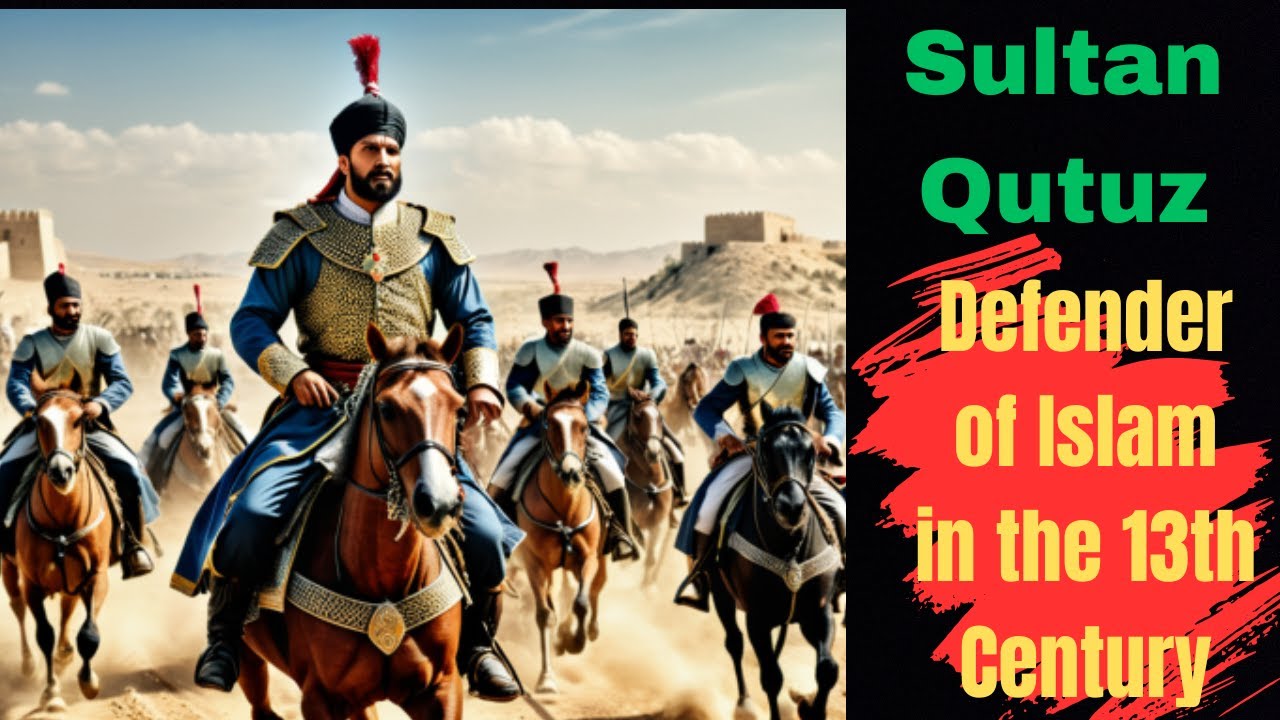 Sultan Qutuz : Defender of Islam in the 13th Century I The Heroic ...