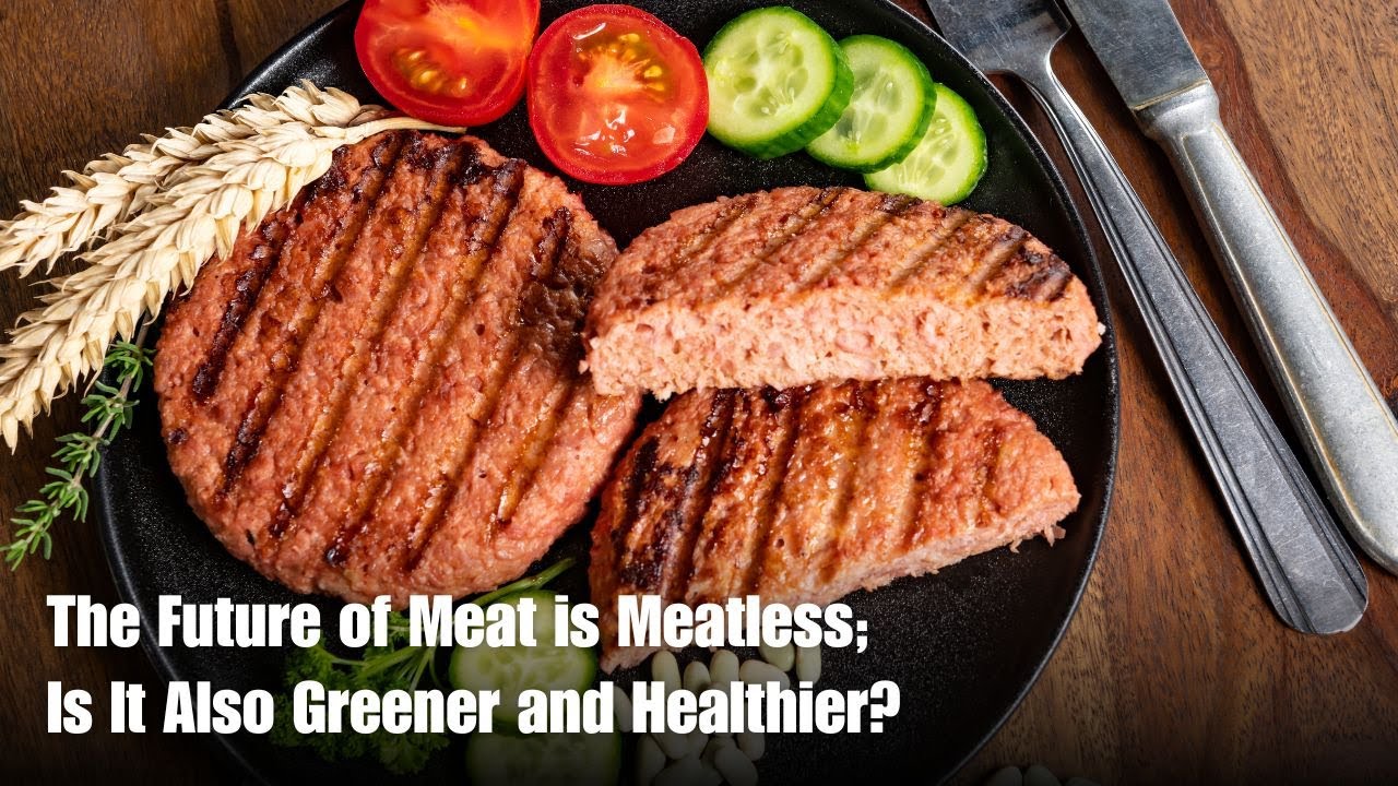 The Future of Meat is Meatless; Is It Also Greener and Healthier? - YouTube