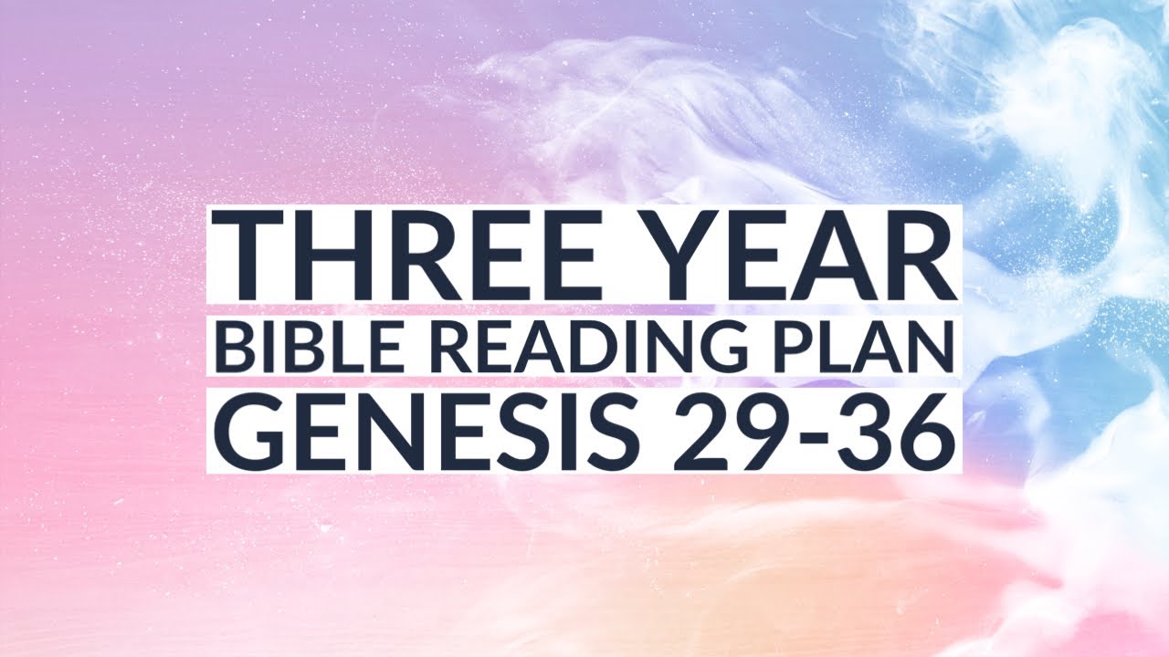 Three Year Bible Reading Plan | Genesis 29-36 - YouTube