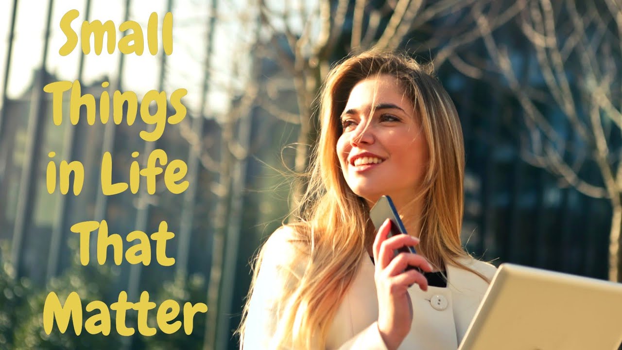 Small Things in Life That Matter | Little Things That Matter | Routine ...