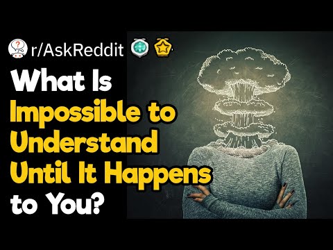 What Is Impossible to Understand Until It Happens to You?