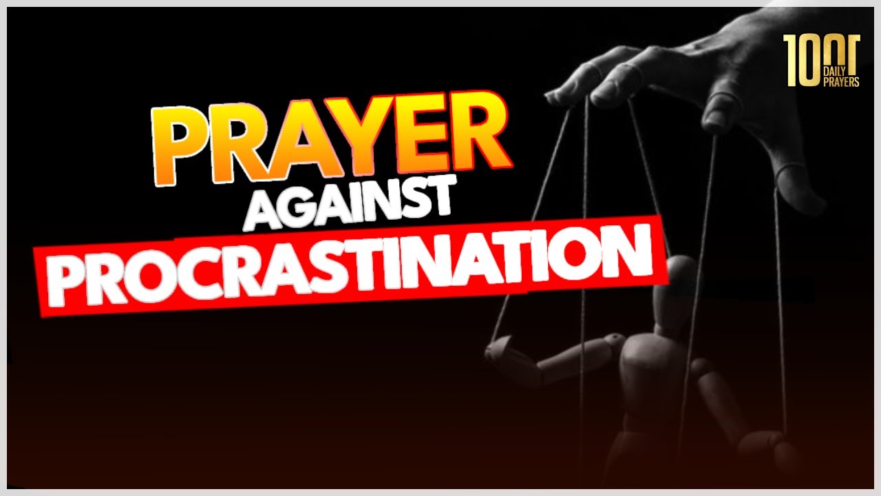 DAILY PRAYER AGAINST THE SPIRIT OF PROCRASTINATION - YouTube