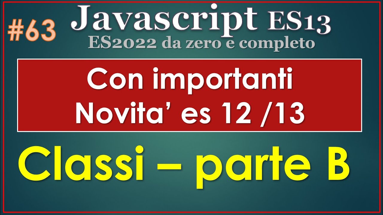 Javascript ES13(2022) ITA 63: classi - CON IMPORTANTI NOVITA' ES 12 / ...