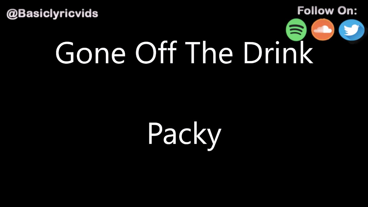 Packy - Gone Off The Drink (Lyrics) - YouTube