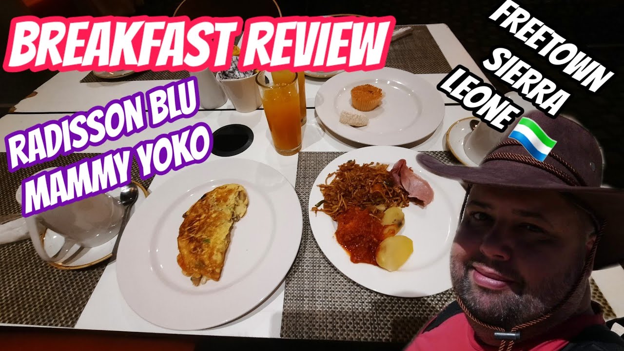 QUICK BREAKFAST REVIEW IN RADISSON BLU MAMMY YOKO HOTEL IN FREETOWN ...