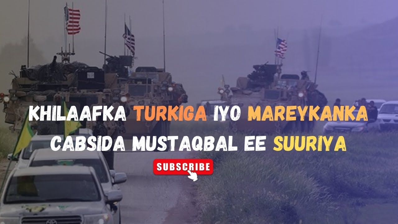XOG: Khilaafka Turkiga iyo Mareykanka; Cabsida mustaqbalka Suuriya ...