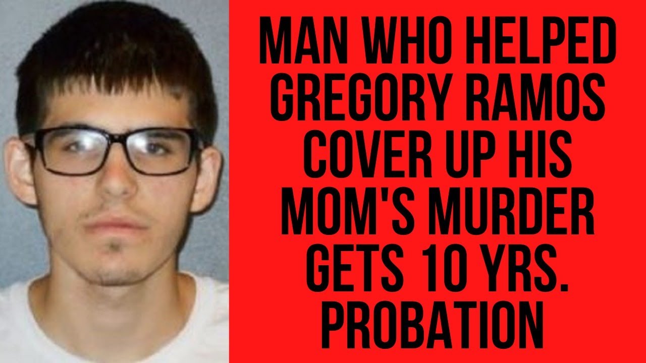 Man who helped Gregory Ramos cover up his mom's murder gets 10 yrs ...