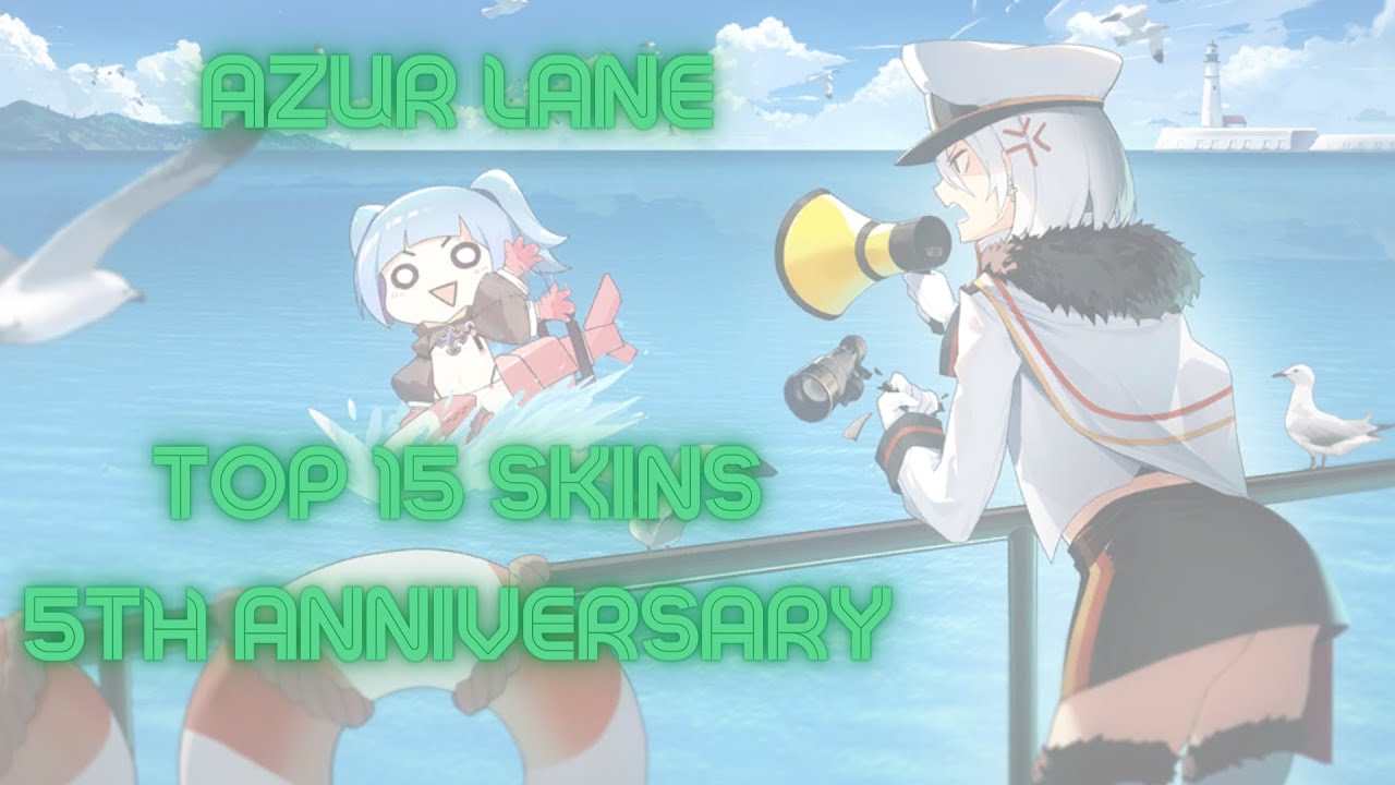 5th Anniversary is here! Top 15 Azur Lane skins review! - YouTube
