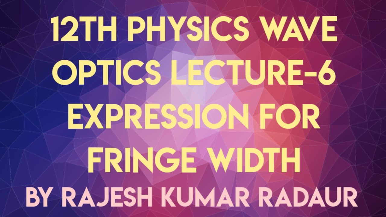 12th Physics Wave Optics Lecture-6 Expression For Fringe Width - YouTube