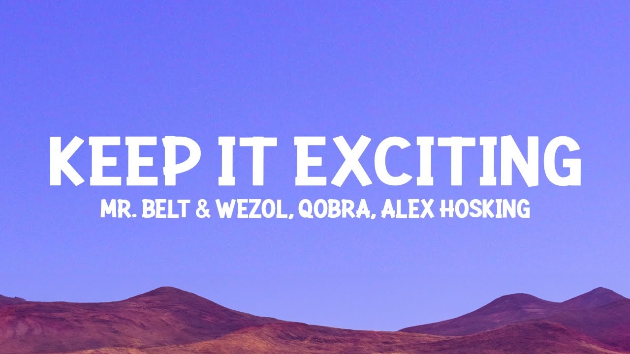 Mr. Belt & Wezol, Qobra, @AlexHosking - Keep It Exciting (Lyrics) - YouTube