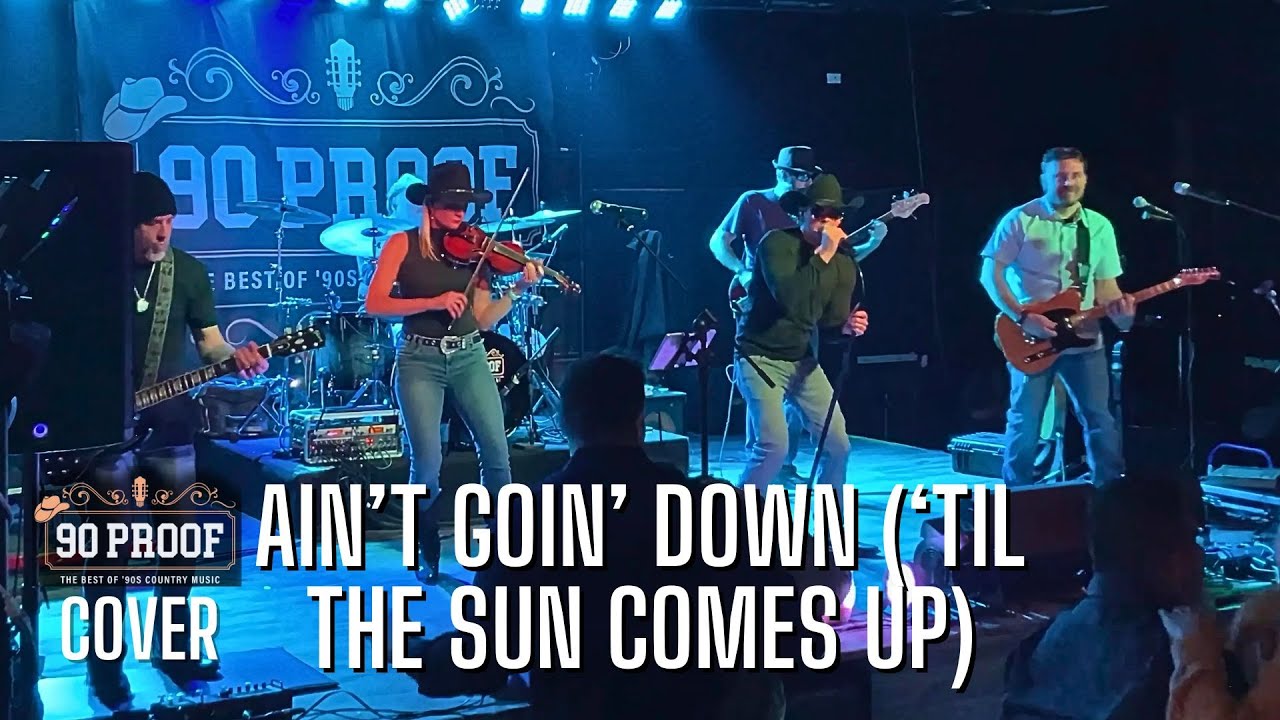 Ain't Goin Down (til the Sun Comes Up) [Garth Brooks] Cover - 90 PROOF ...