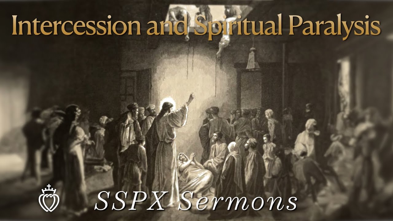 Intercession and Spiritual Paralysis - SSPX Sermons - YouTube
