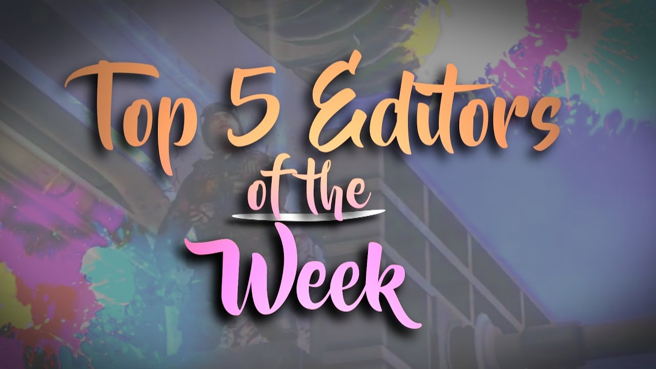 Top 5 Editors of the Week! EP13 - YouTube