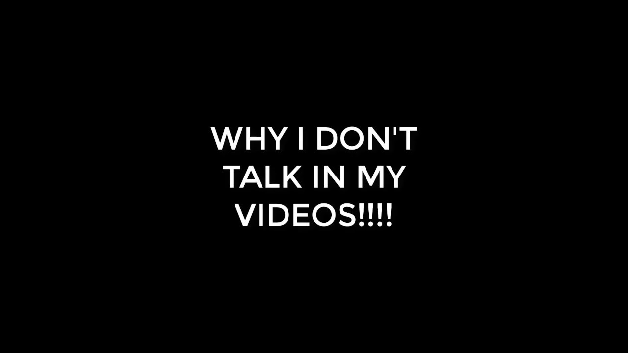 WHY I DON T TALK IN MY VIDEOS YouTube why-i-don-t-talk-in-my-videos-youtube