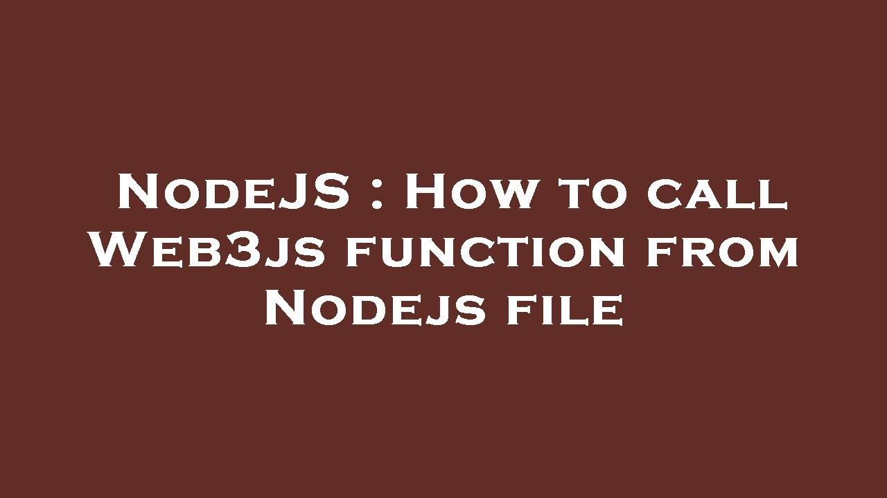 Nodejs How To Call Web3js Function From Nodejs File Youtube 6102