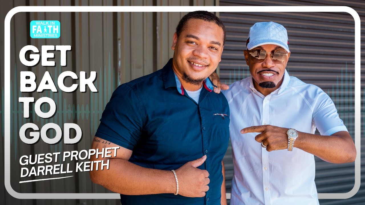 Get Back to God | Featuring Prophet Darrell Keith | Walk in Faith Ministries|Talk in Faith #26 ...