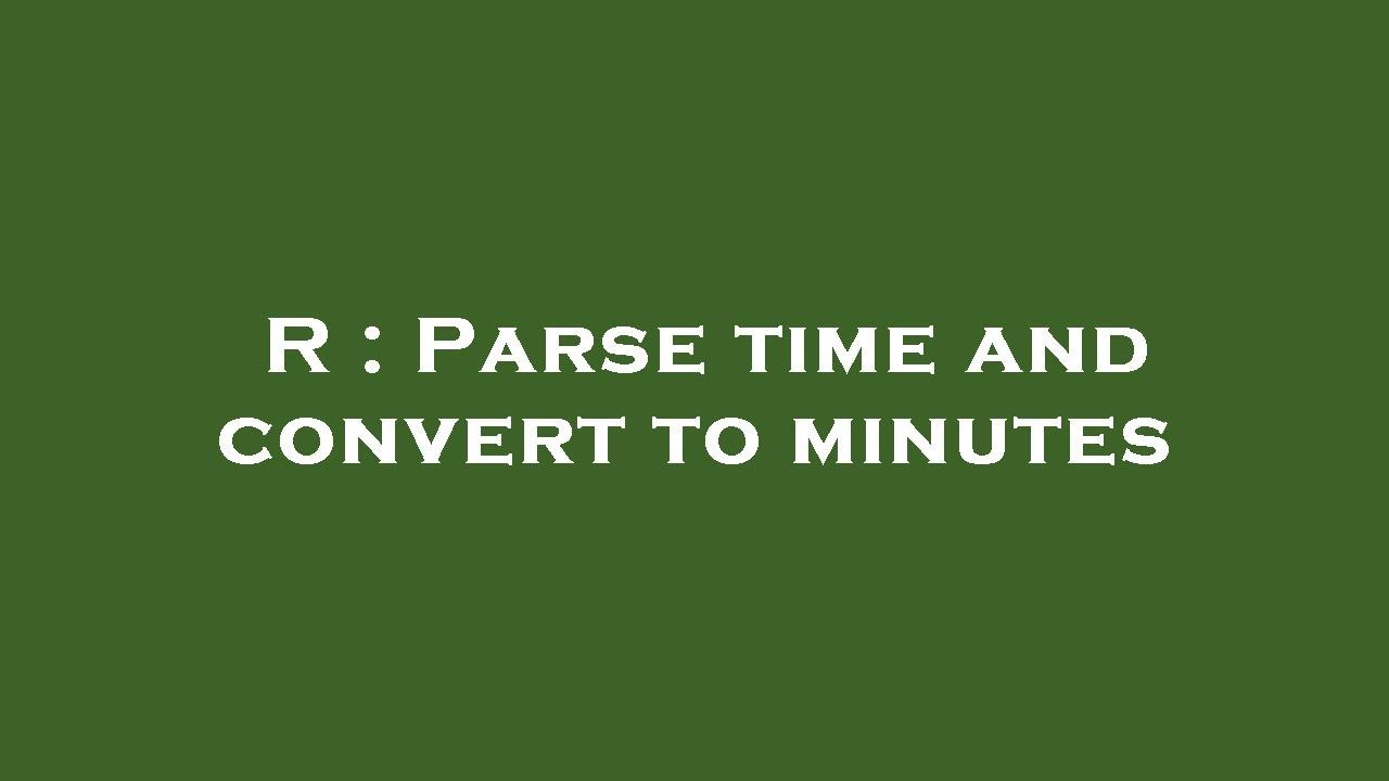 R Parse Time And Convert To Minutes YouTube R Parse Time And Convert To Minutes YouTube