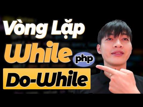 Khoá học lập trình PHP&MYSQL - Bài 18: Vòng lặp while và do-while - YouTube